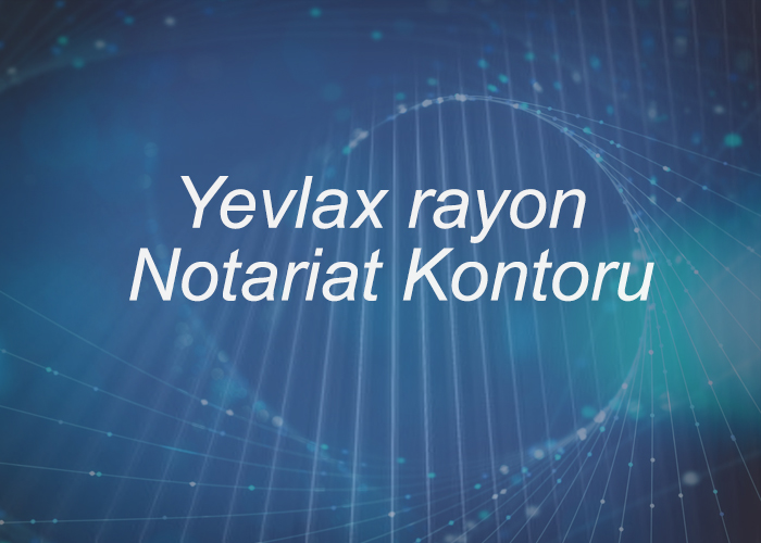 Yevlax rayon Notariat Kontoru • AZƏRBAYCAN 360°